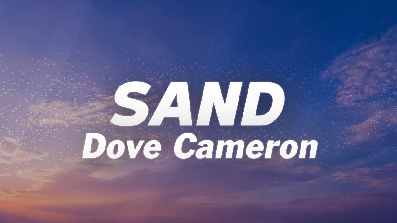 Dove Cameron - Sand (Lyrics) - YouTube