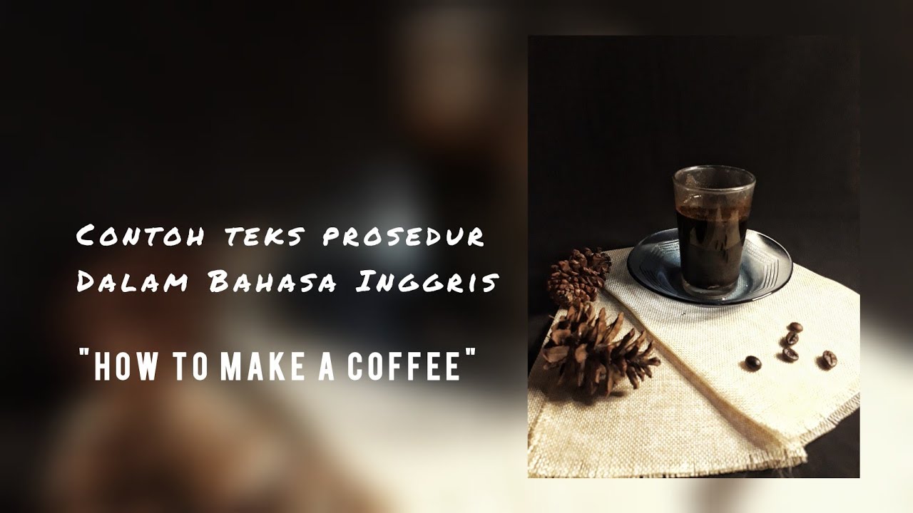 Teks Prosedur dalam Bahasa Inggris "How To Make A Coffee" - YouTube