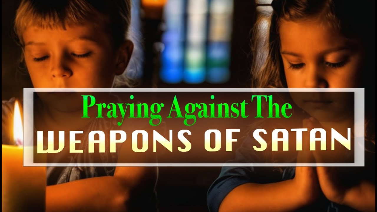 Dont leave with saying this prayer | PRAYING AGAINST THE WEAPONS OF ...