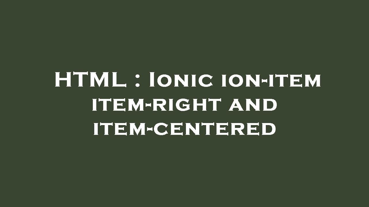 Html Ionic Ion Item Item Right And Item Centered Youtube