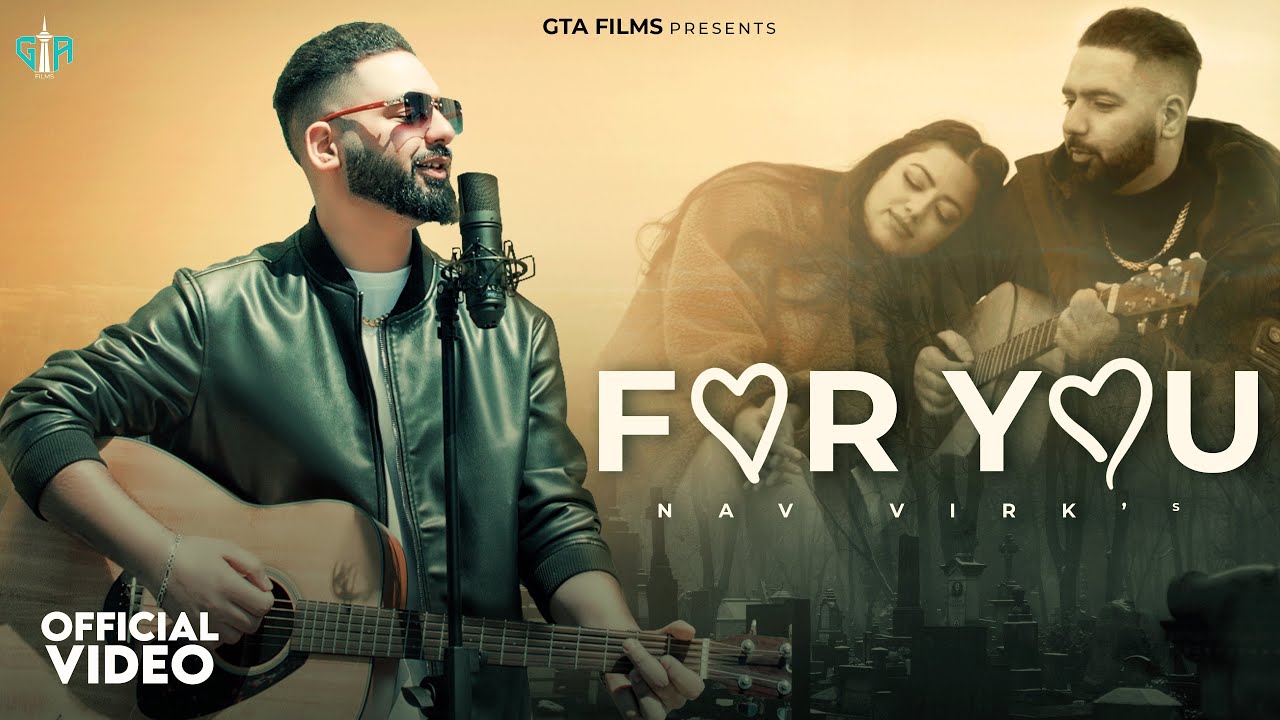 For You | Nav Virk | GTA Films | Gurcharan Singh | New Punjabi Song ...