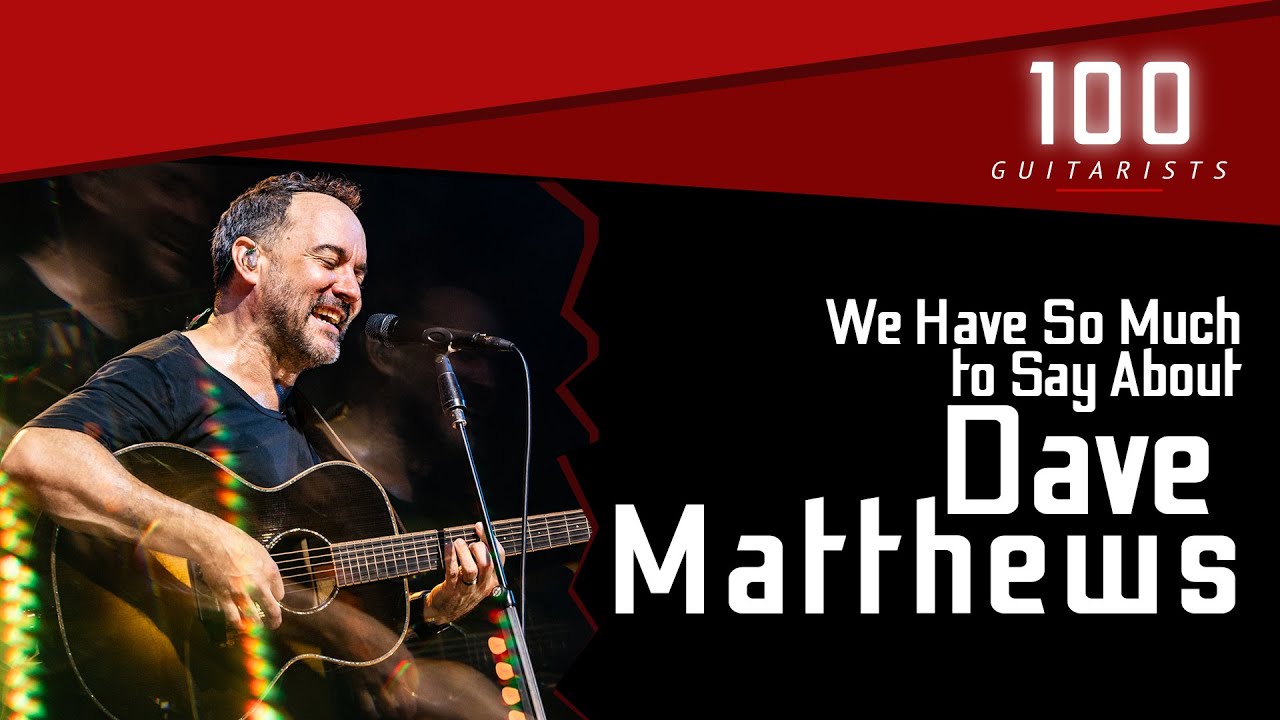 We Have So Much to Say About Dave Matthews | 100 Guitarists Podcast ...