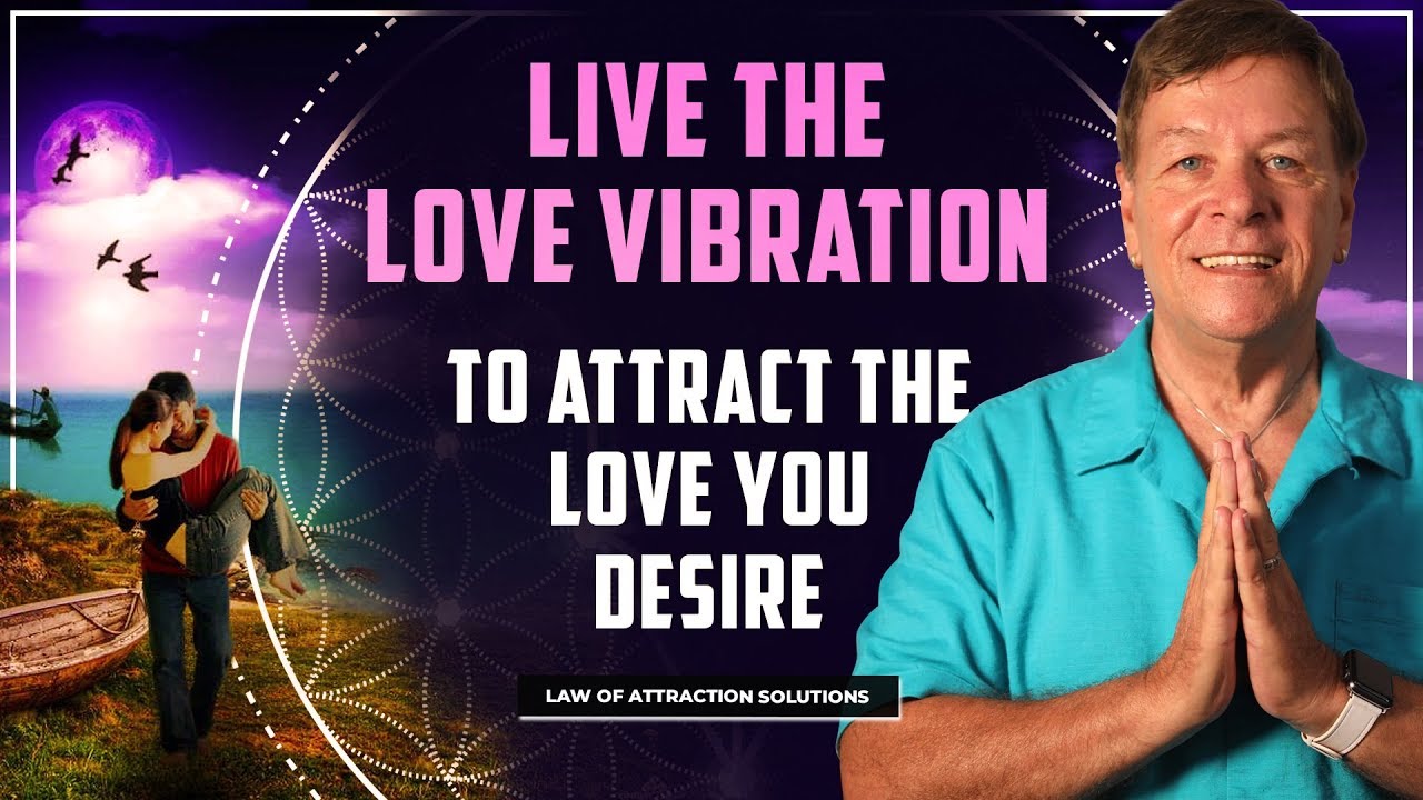 Live the Love Vibration to Attract the Love You Desire - YouTube
