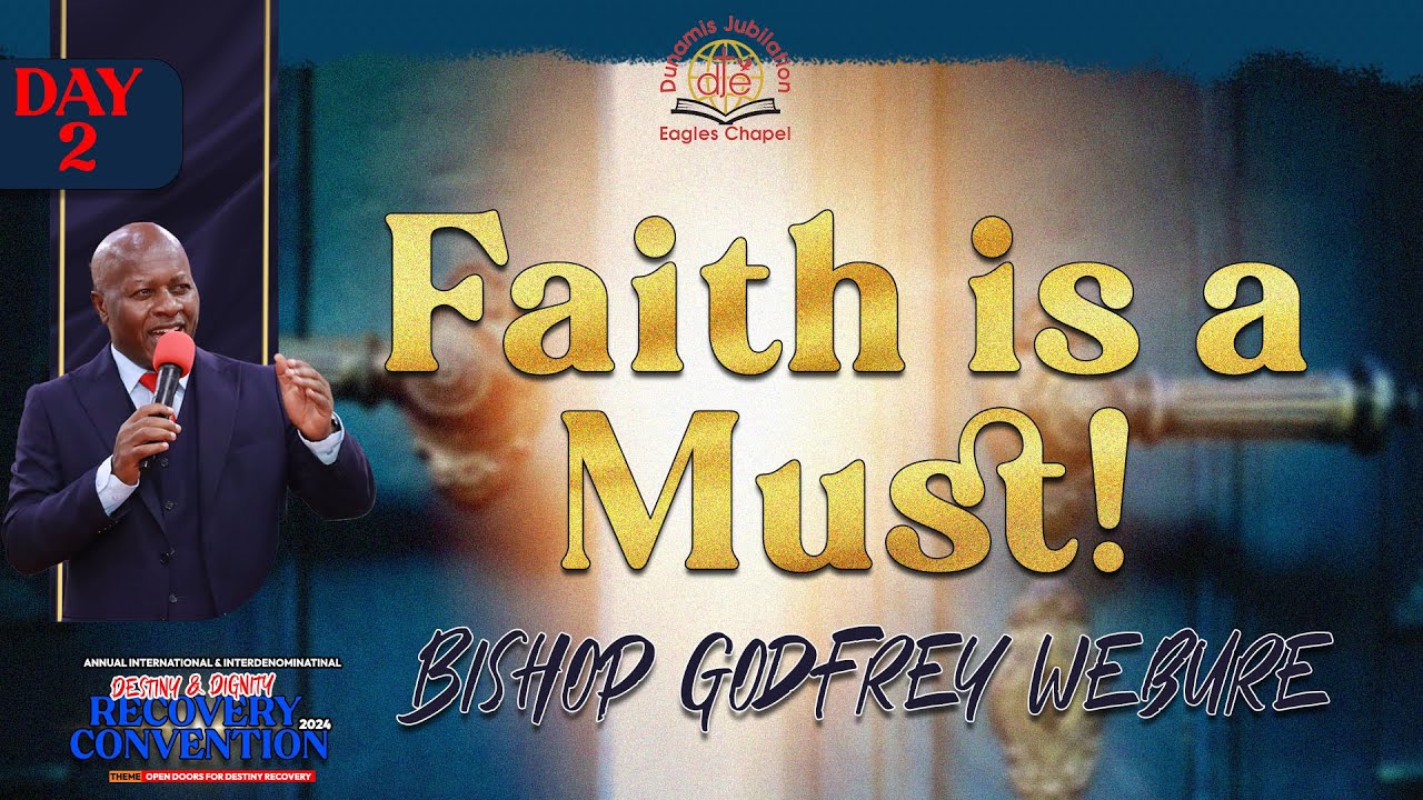 FAITH IS A MUST - BISHOP GODFREY WEBURE - YouTube