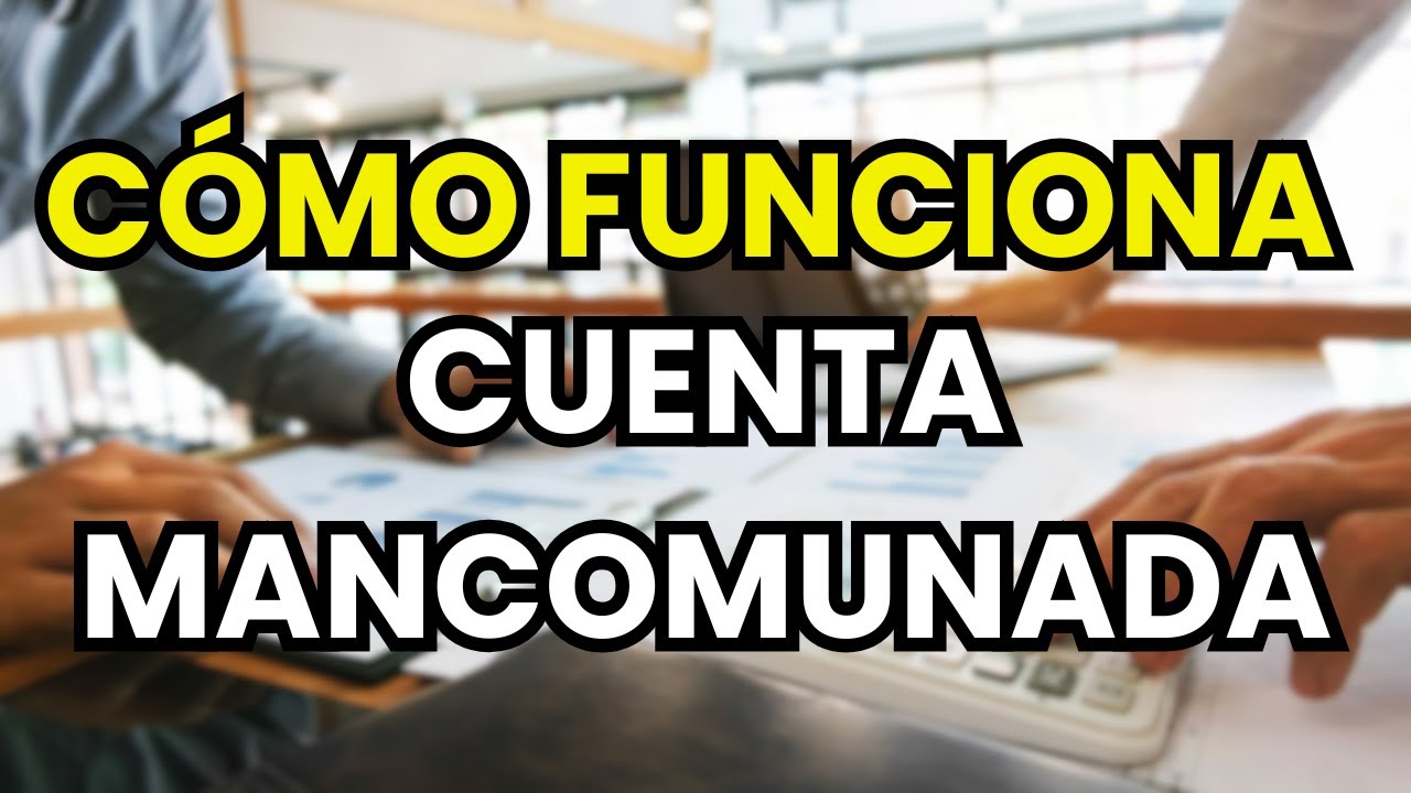 🤔 ¿Cómo funciona una Cuenta Mancomunada? - YouTube