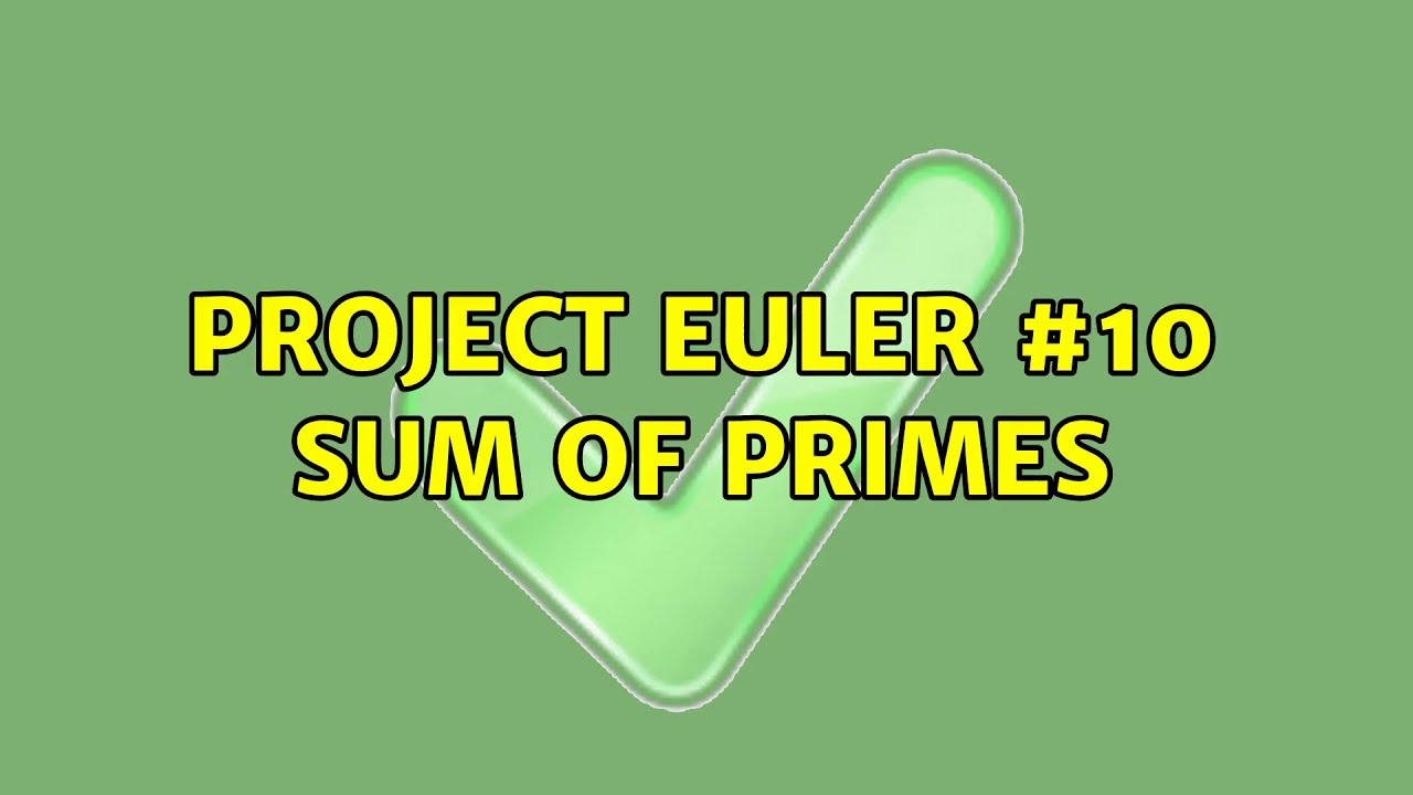 Project Euler #10 Sum of Primes (2 Solutions!!) - YouTube
