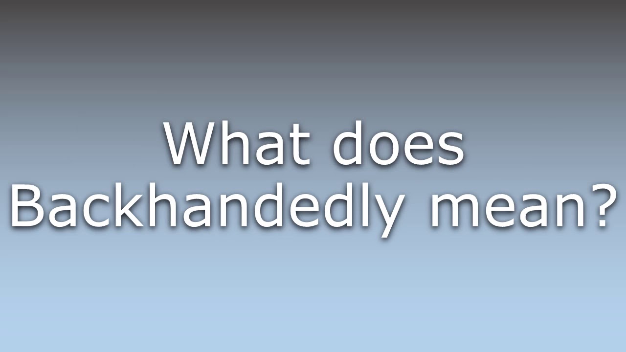 What does Backhandedly mean? - YouTube