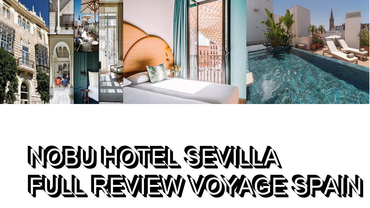 Nobu Hotel Sevilla Full Review Voyage Spain - YouTube