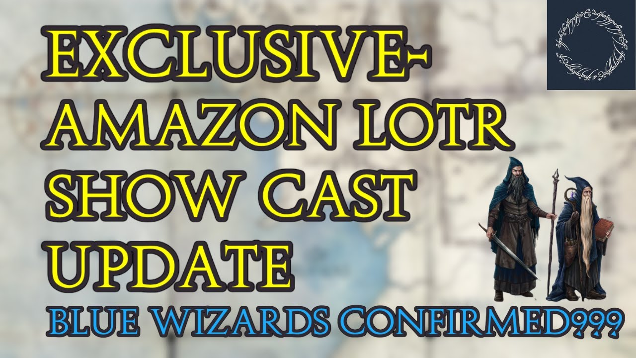 EXCLUSIVE- Lord of The Rings Show Cast Update: Blue Wizards Confirmed ...