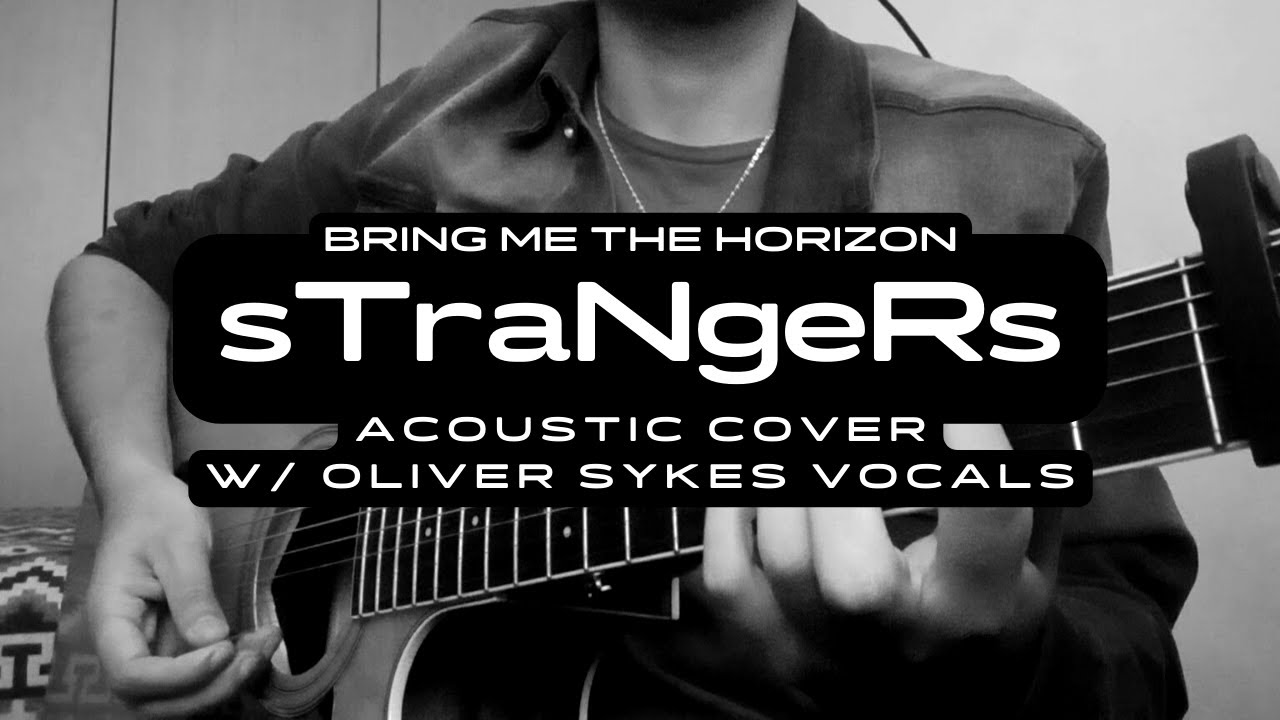 Bring Me The Horizon - sTraNgeRs (Acoustic Cover w/Oliver Sykes vocals ...