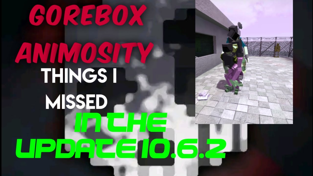 things I missed in gorebox animosity 10.6.2 update - YouTube