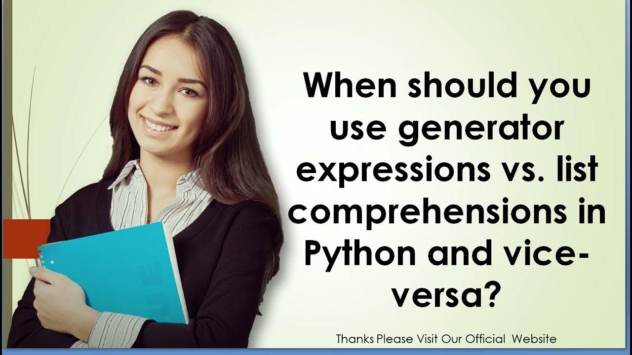 When Should You Use Generator Expressions Vs List Comprehensions In Python And Vice Versa Youtube
