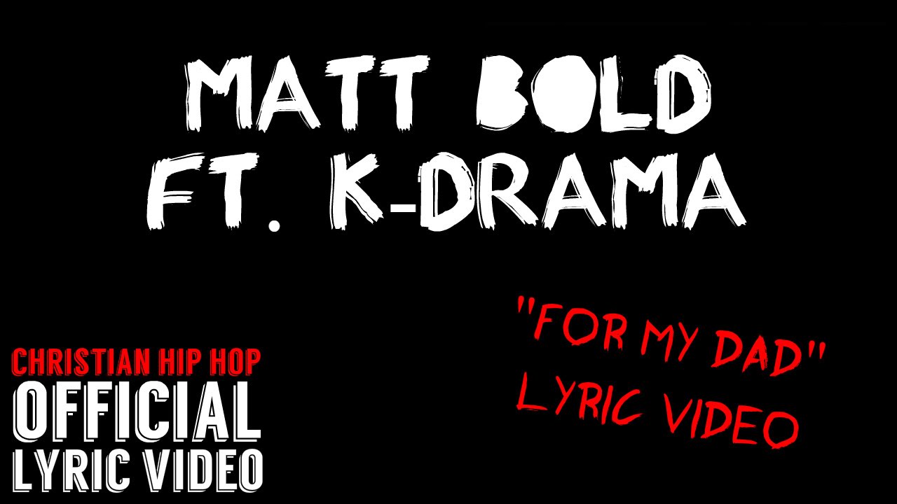 NEW Christian Rap - Matt Bold ft. K-Drama - "For My Dad" [Lyric Video ...