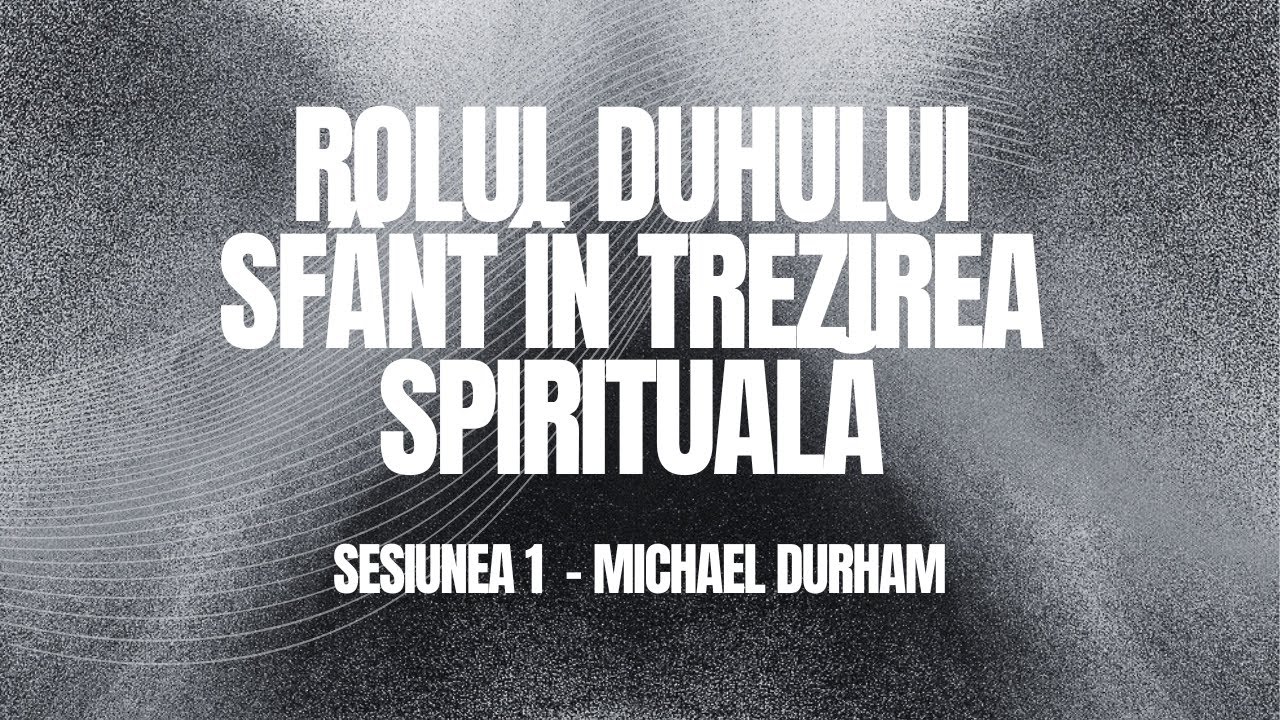 Rolul Duhului Sfânt în trezirea spirituală | Sesiunea 1 | Michael ...