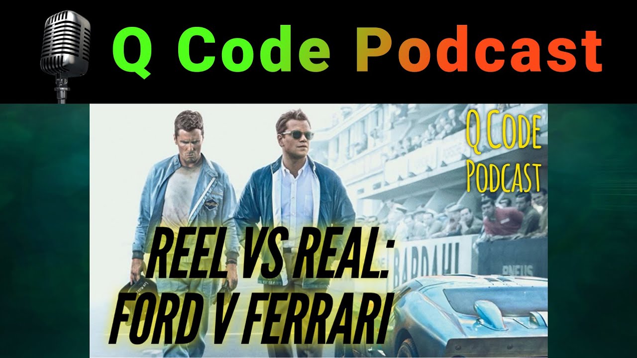 Q Code Podcast: Episode 41: Reel vs Real Series: Ford v. Ferrari - YouTube