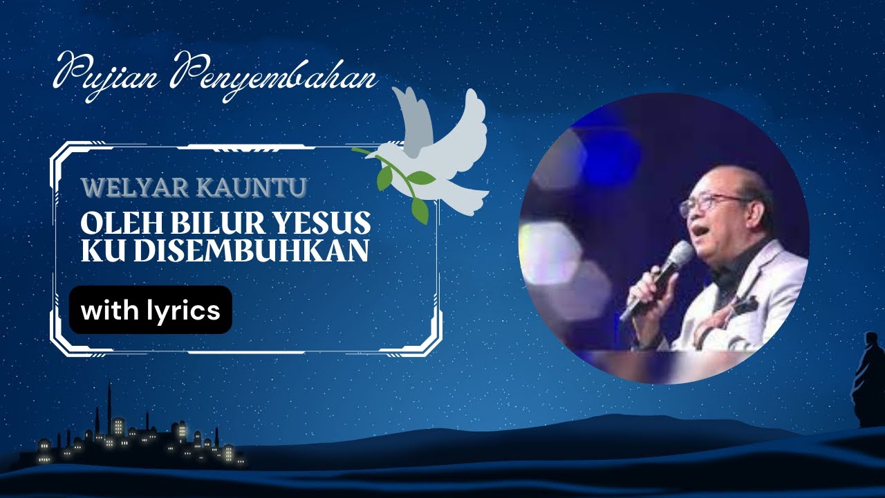 Oleh Bilur Yesus Ku Disembuhkan by. Welyar Kauntu / Pujian Penyembahan ...
