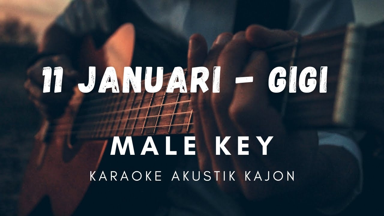 11 JANUARI - GIGI | KARAOKE AKUSTIK KAJON ( MALE KEY) - YouTube