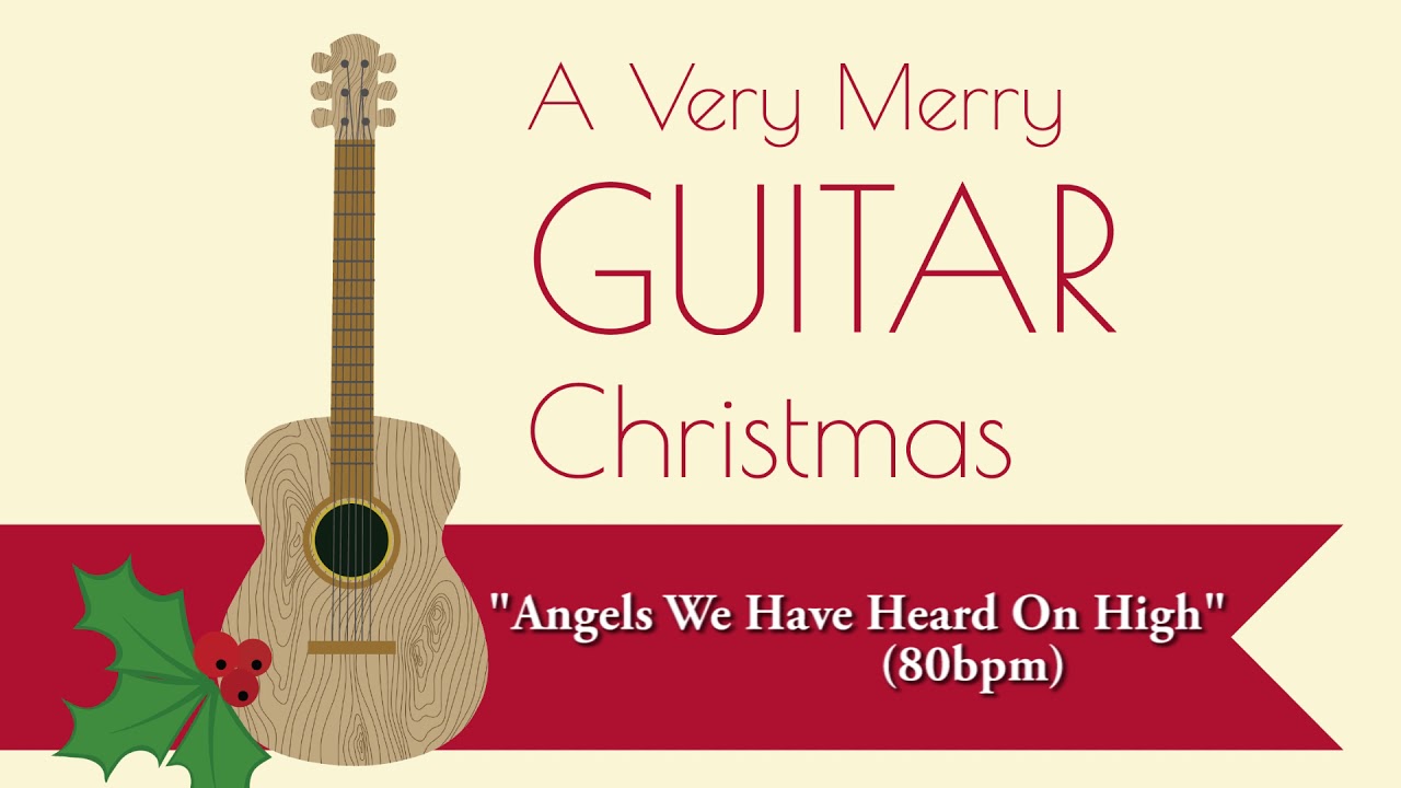"Angels We Have Heard on High" (80bpm) - A Very Merry Guitar Christmas ...