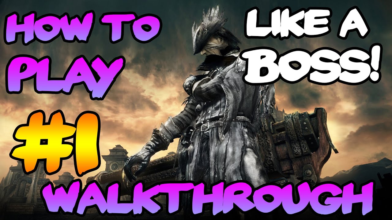 How to Play Bloodborne walkthrough ( Tips + Tricks ) Lets Play Part 1 ...