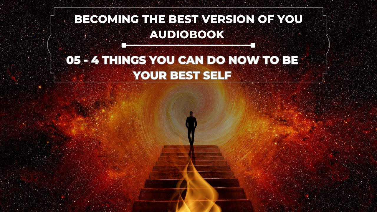 BECOMING THE BEST VERSION OF YOU AUDIOBOOK Pt 5 | 4 Things You Can Do ...