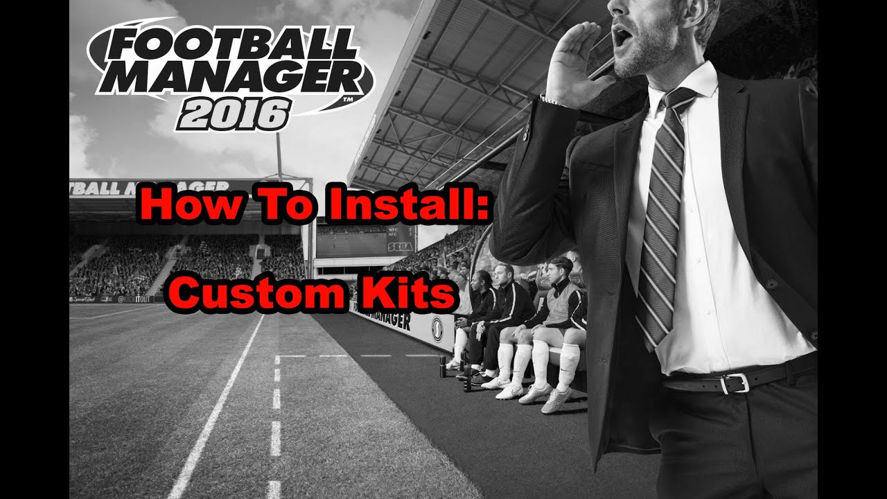 Football Manager 2016: How To Install Custom Kits. - YouTube