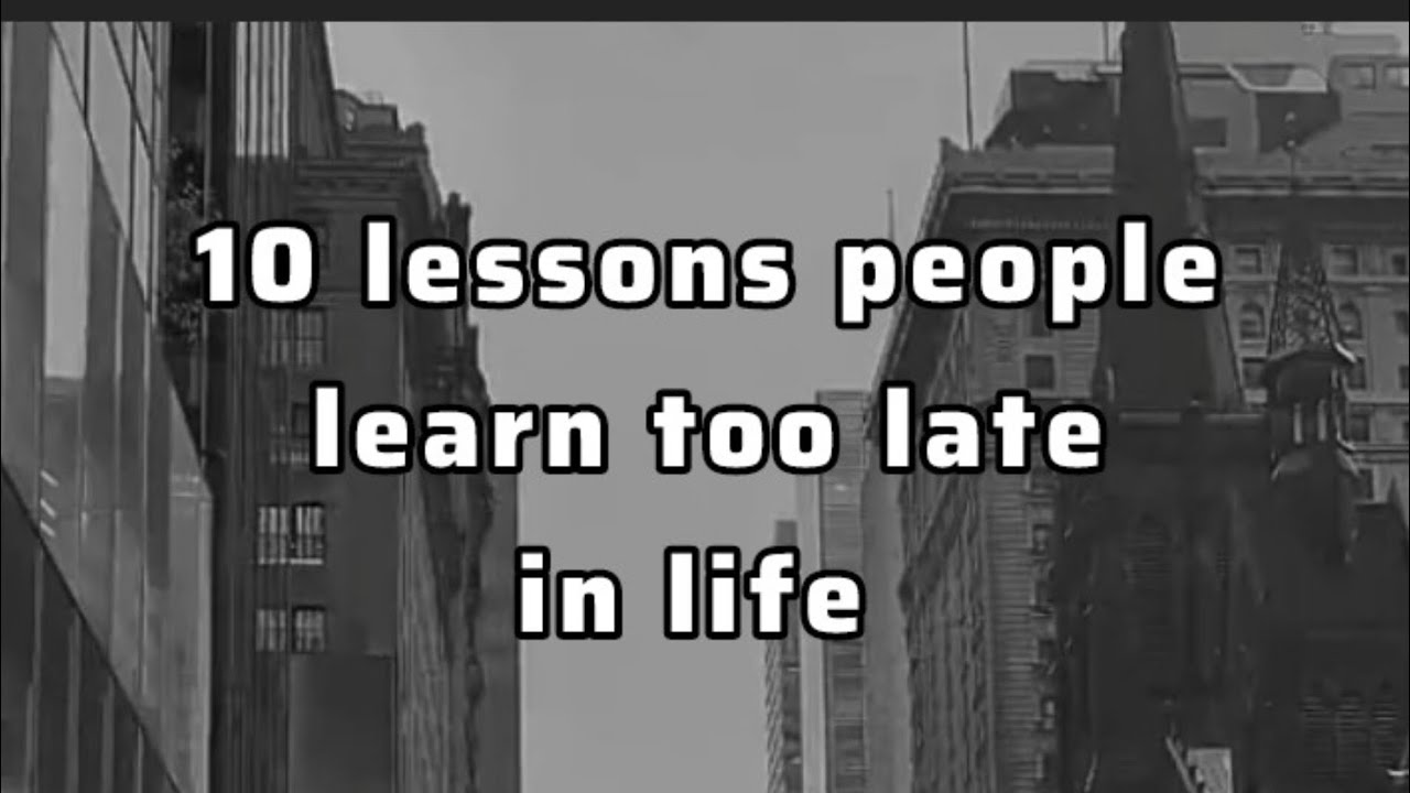 10 lessons people learn too late in life. (inspirational video) - YouTube