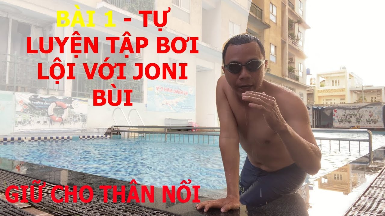 BÀI 1 - TỰ LUYỆN TẬP BƠI LỘI VỚI JONI BÙI - YouTube