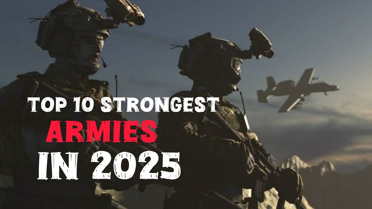 Top 10 Strongest Armies in 2025 | Global Firepower Index Ranking - YouTube