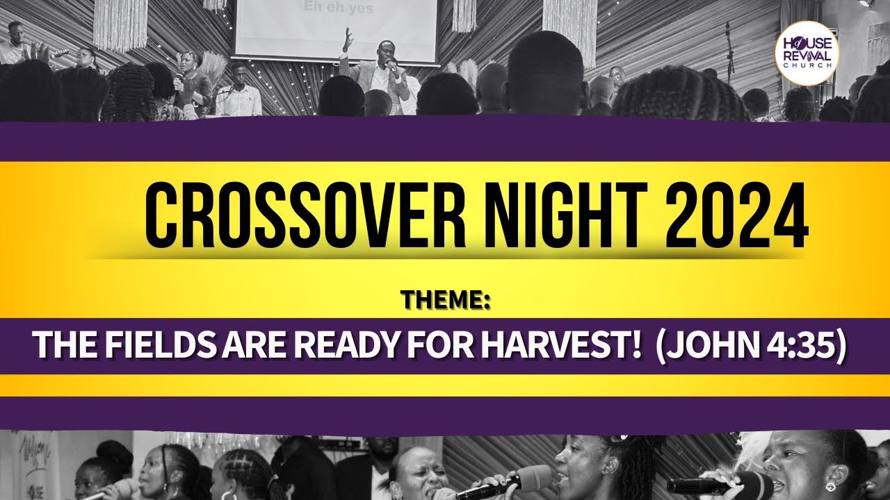 Cross Over Night 2024 | The Fields Are Ready For Harvest (John 4:35 ...