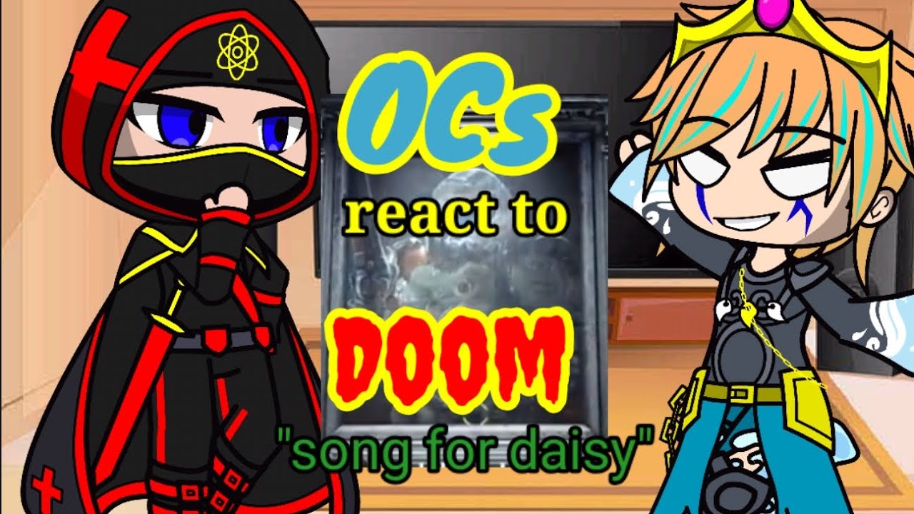 My OCs react to doom eternal Rap "Song for daisy" (gacha reaction video ...