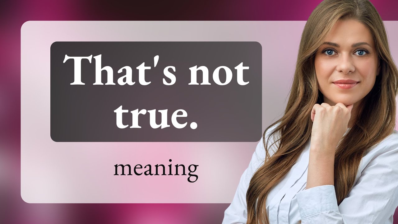 "That's Not True": Understanding the Phrase - YouTube