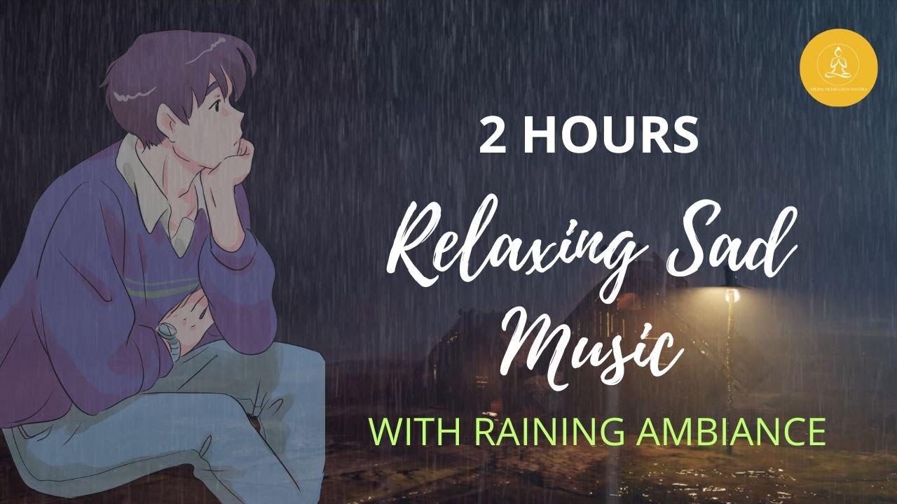 2 Hours of Relaxing Sad Music With Rain Ambiance, Helps in Deep Sleep ...
