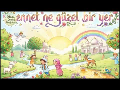 Cennet Ne Güzel Bir Yer – İslami Çocuk Şarkısı (Eğitici - Öğretici)