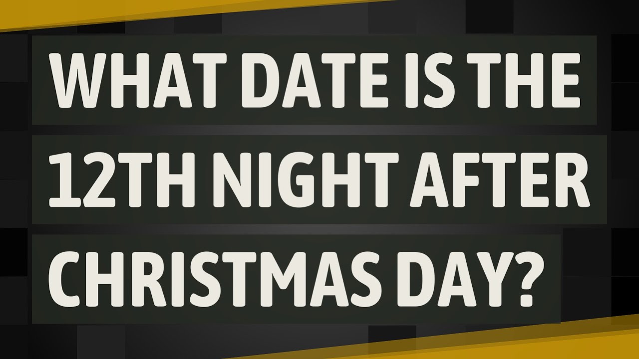 What date is the 12th night after Christmas Day? - YouTube