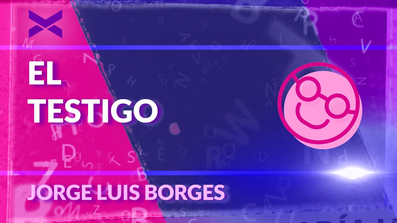 CUENTO "EL TESTIGO" JORGE LUIS BORGES - YouTube