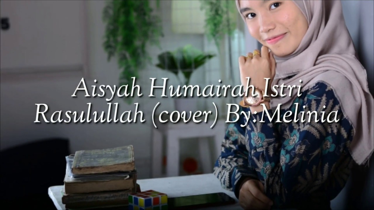Aisyah Humairah Istri Rasulullah (COVER) Melinia Putri Ayu - YouTube