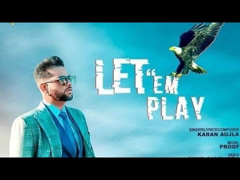 Let 'em Play Karan Aujla | Let 'Em Play Full Song | Let'Em Play Song ...