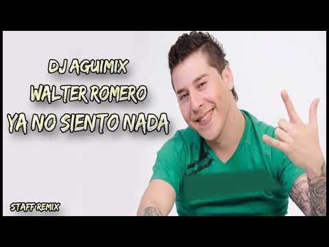 Walter Romero Ya No Siento Nada Dj Aguimix Staff Remix