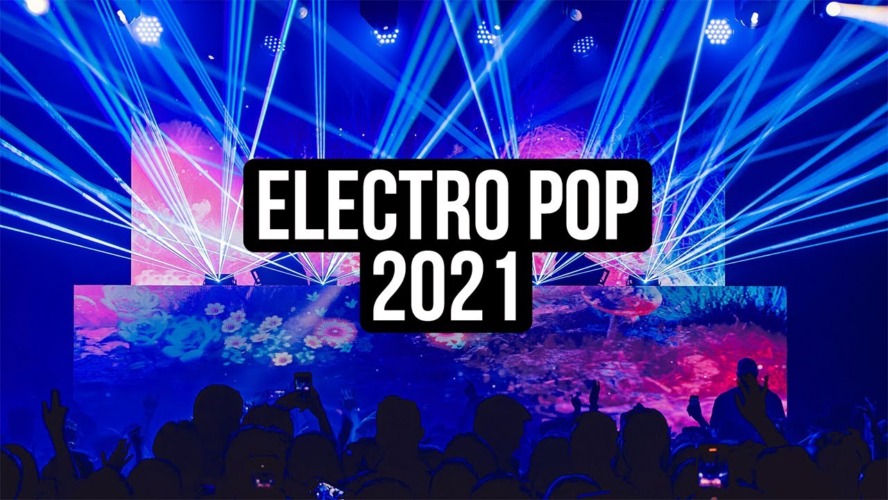 Electro Pop Mix 2021 - New EDM & Electro House Mix - YouTube
