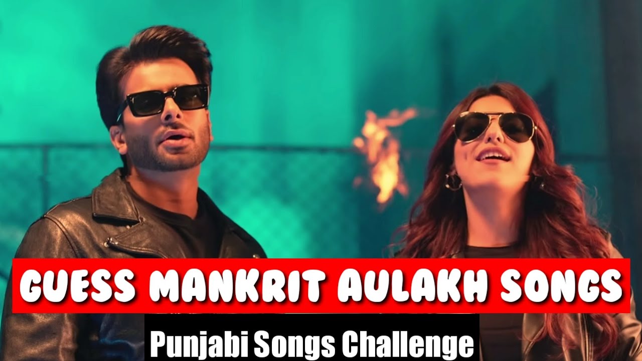 Guess The Songs Of Mankrit Aulakh By Photos.Punjabi Songs Challenge ...