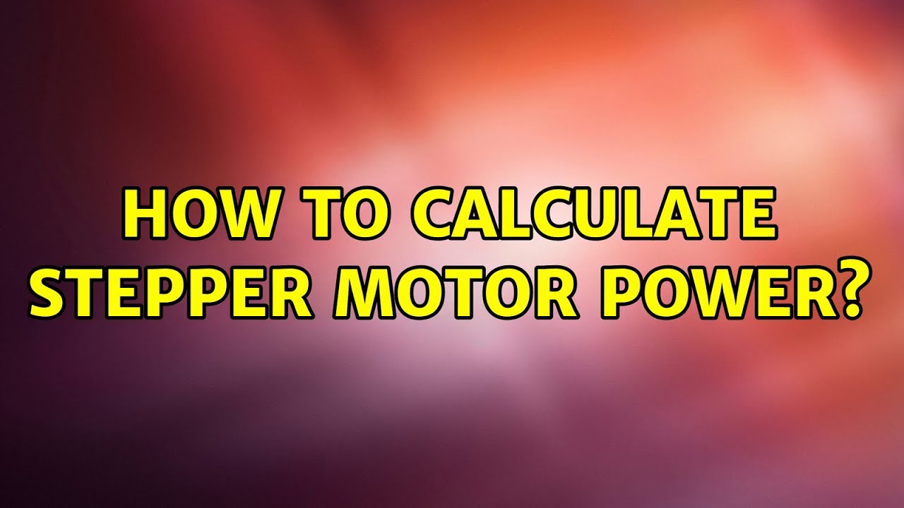 How to calculate stepper motor power? (3 Solutions!!) - YouTube