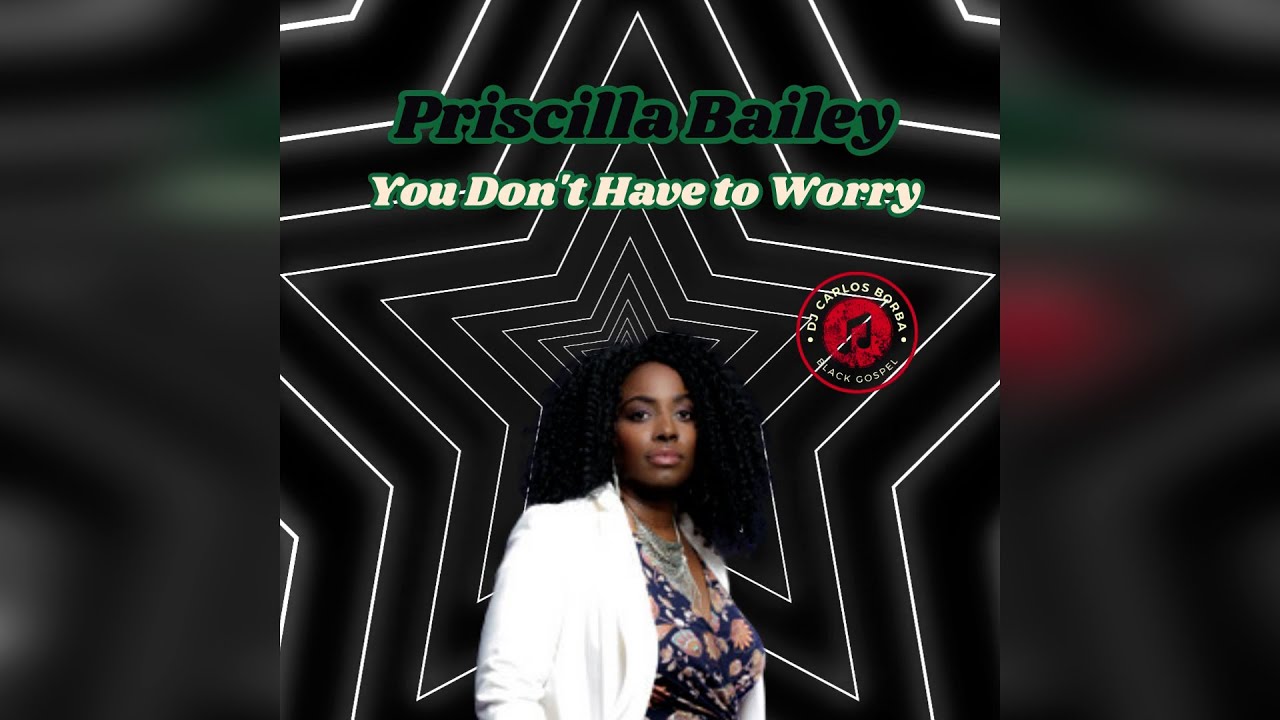 Priscilla Bailey - You Don't Have to Worry - Versão Extended Mix by Dj ...