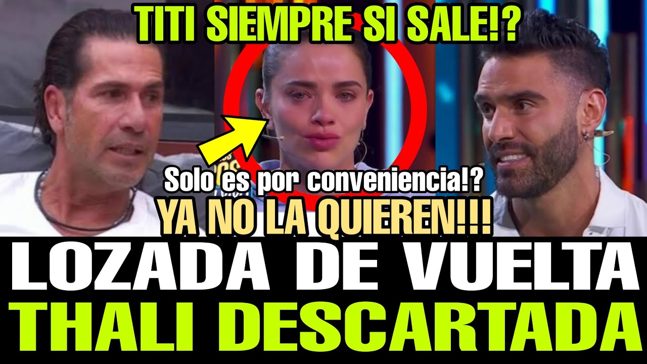 😱 ÚLTIMA HORA LOZADA PODRÍA VOLVER A LA CASA ¿THALI DESCARTADA? TITI ...
