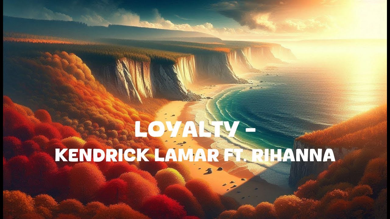 Kendrick Lamar - LOYALTY - ft. Rihanna (Lyrics) - YouTube