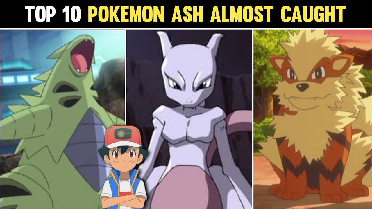 Top 10 Pokemon Ash Ketchum Almost Caught | Top 10 Pokemon That Were ...