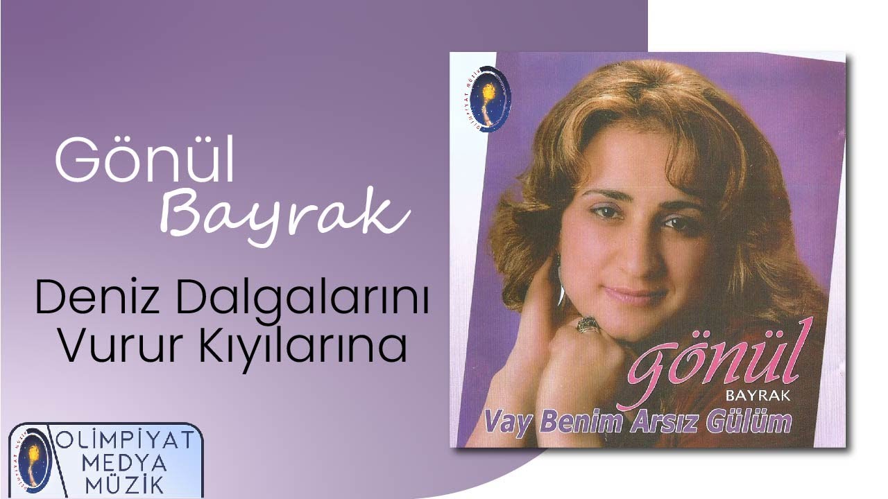 Gönül Bayrak - Deniz Dalgalarını Vurur Kıyılarına - YouTube