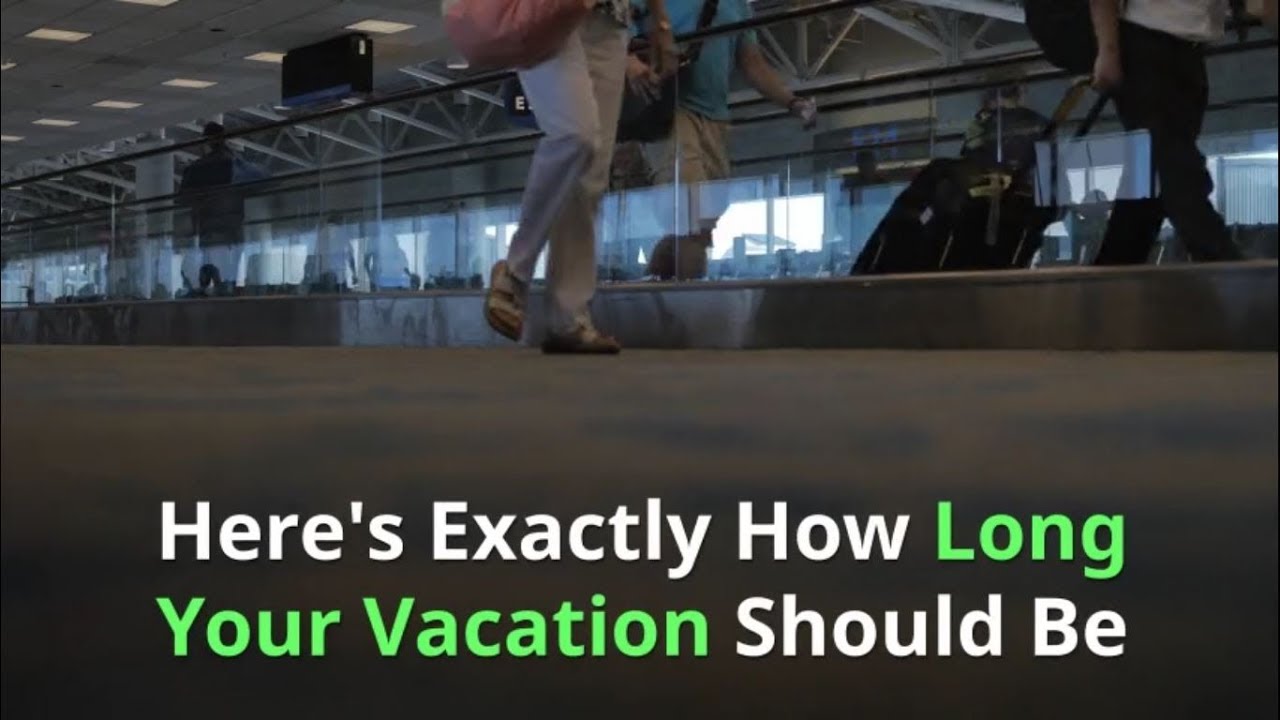 Here's Exactly How Long Your Vacation Should Be - YouTube