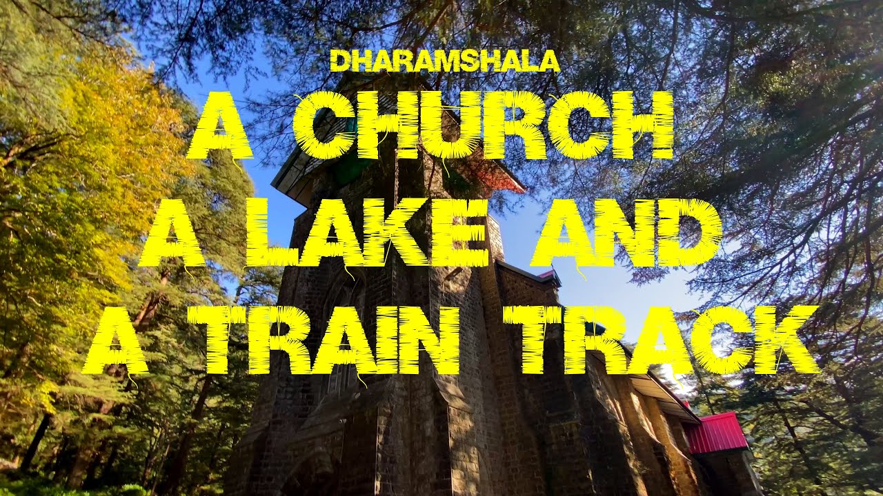 A Church, A Lake and A Train Track | Dharamshala, Himachal - A film by ...