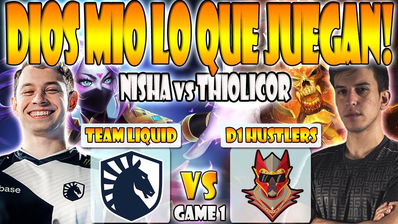 TEAM LIQUID VS D1 HUSTLERS BO3[GAME 1] NISHA VS THIOLICOR - DPC WEU ...