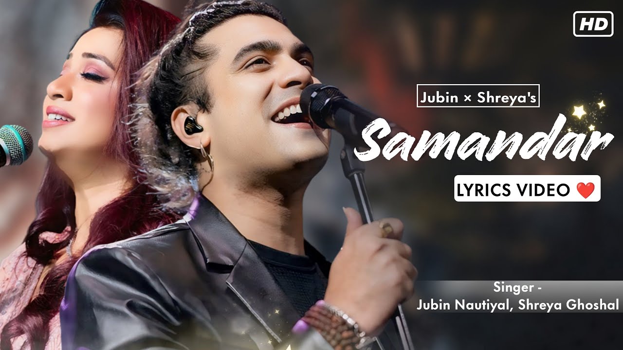 Samandar Mein Kinara Tu (LYRICS) Jubin Nautiyal, Shreya Ghoshal ...